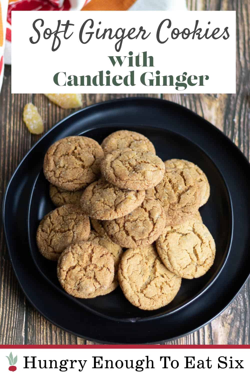 Soft Ginger Cookies—With Candied Ginger — Hungry Enough To Eat Six